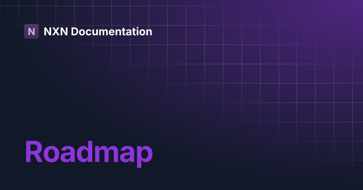 Roadmap | NXN Documentation